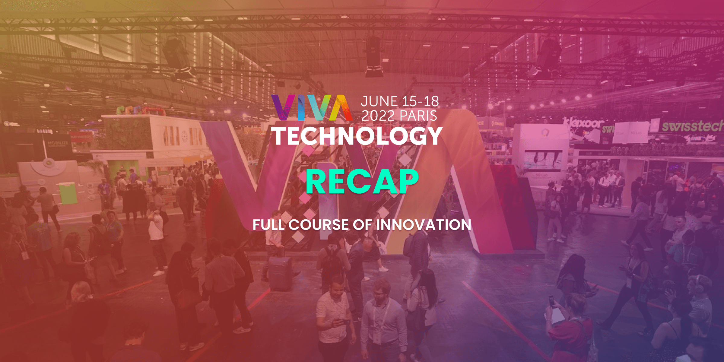 Event Recap - VivaTech 2022